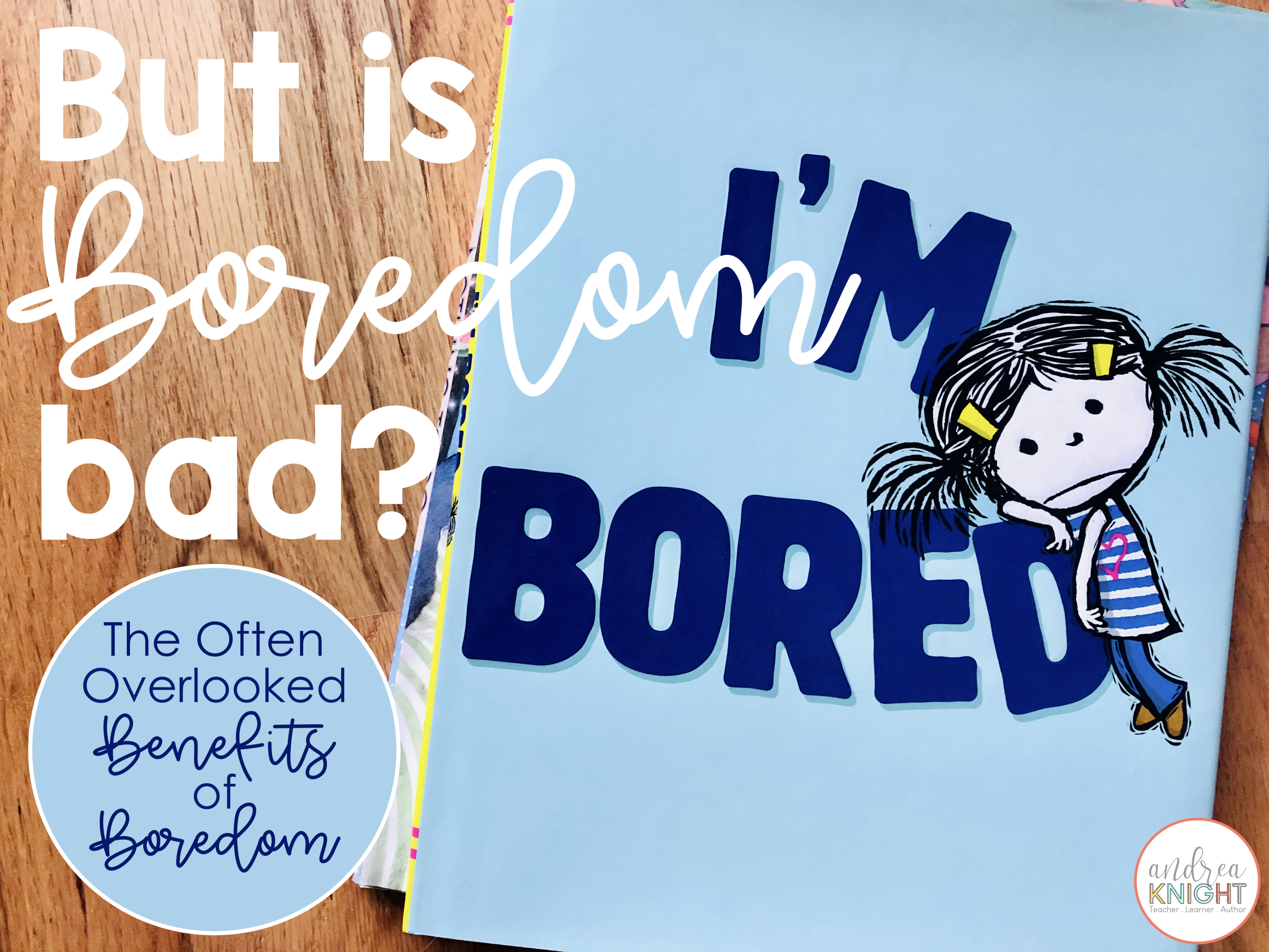 I'm Bored *Sigh* - Andrea Knight - But is boredom bad?