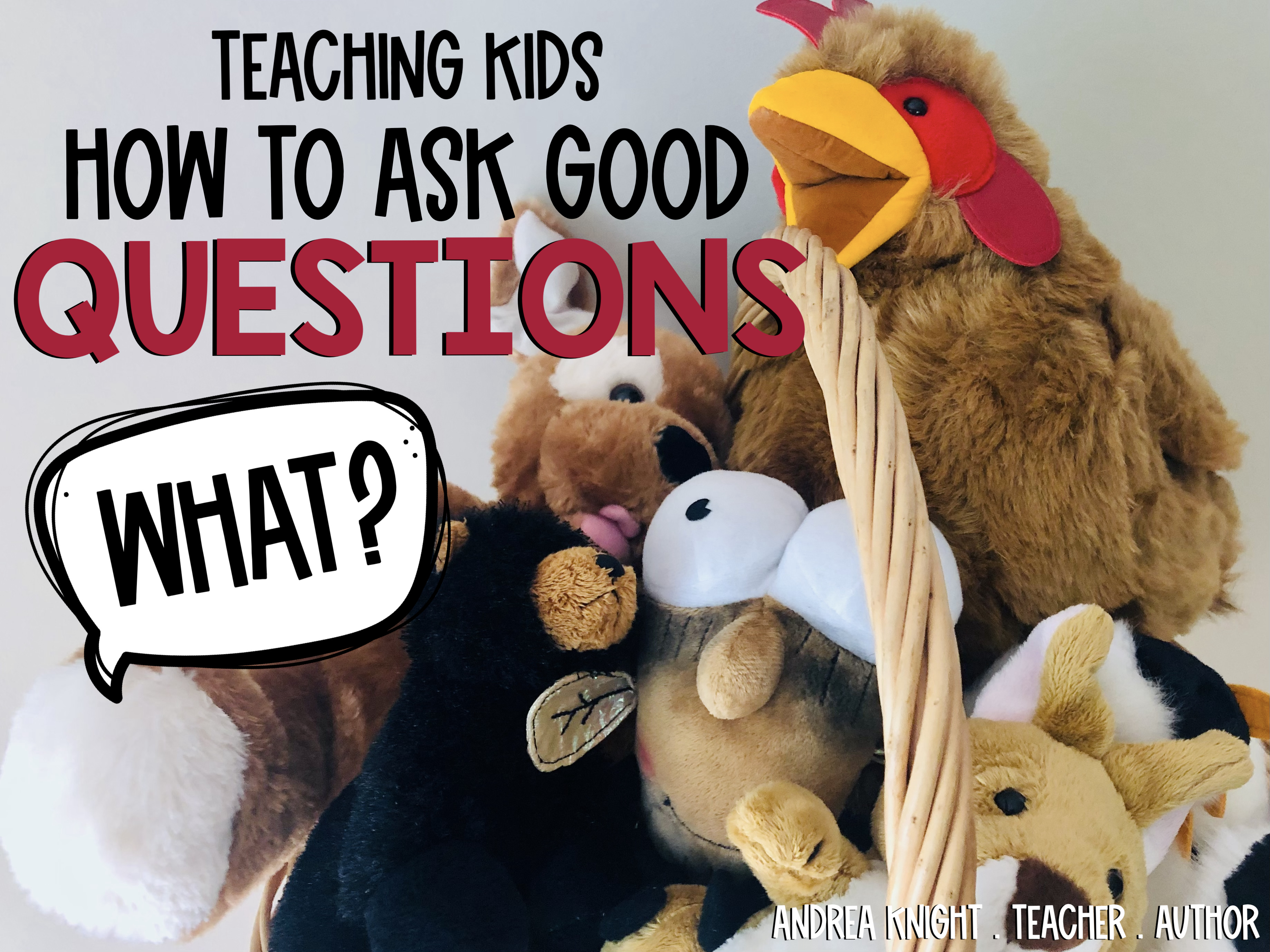 Teaching Kids How to Ask Good Questions - Andrea Knight